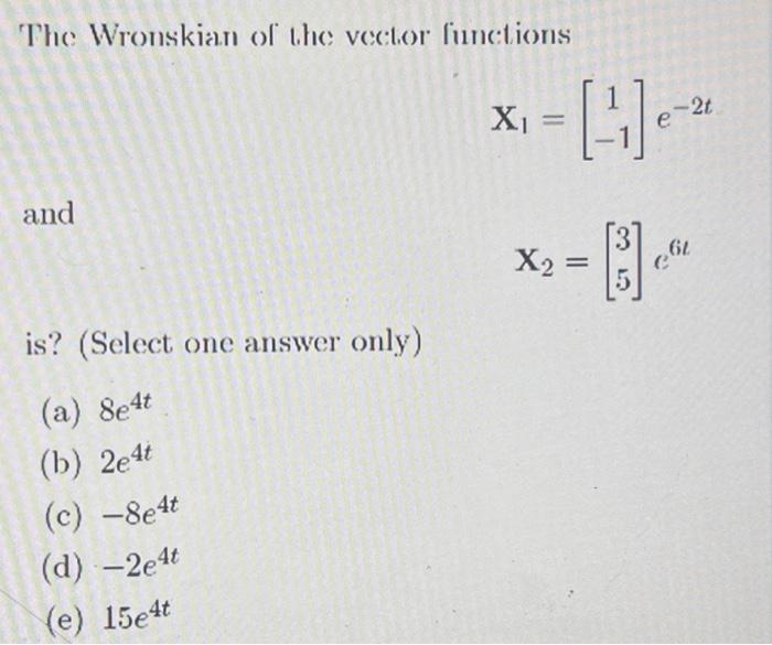 Solved The Wronskian of the vector functions X1=[1−1]e−2t | Chegg.com