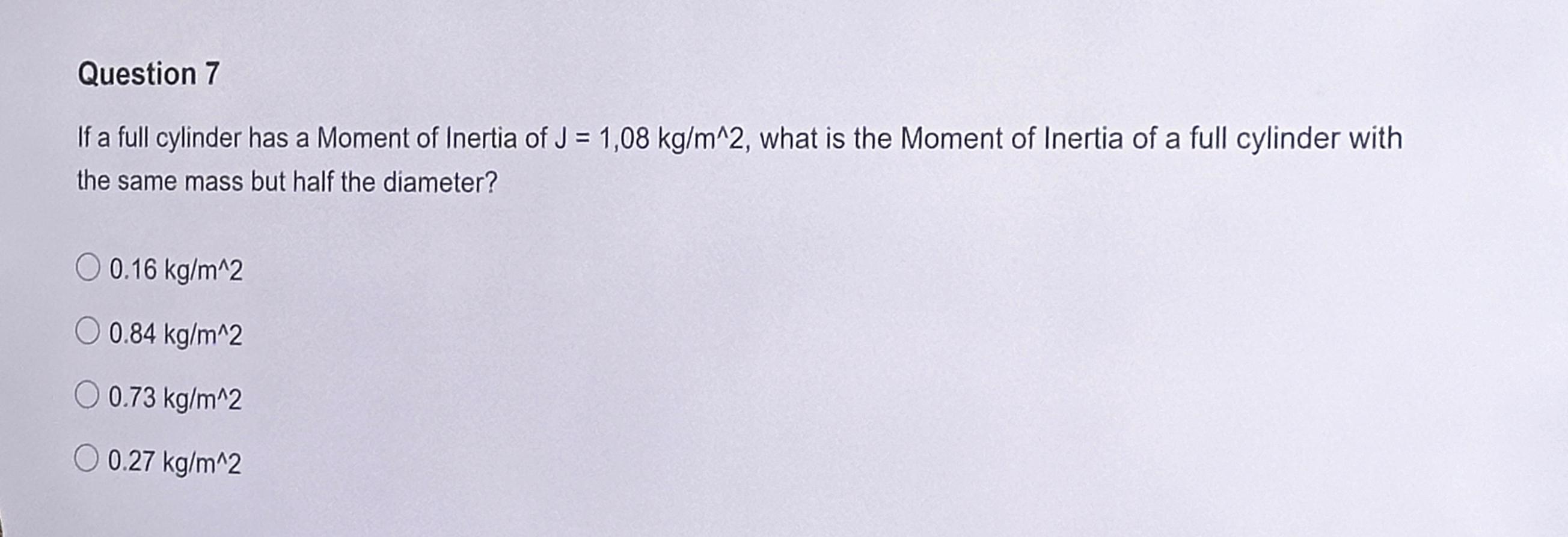 Solved Question 7If a full cylinder has a Moment of Inertia | Chegg.com