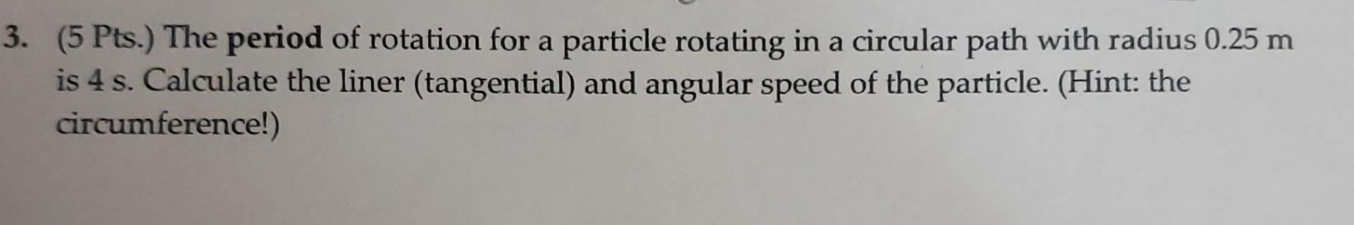 Solved (5 Pts.) The period of rotation for a particle | Chegg.com