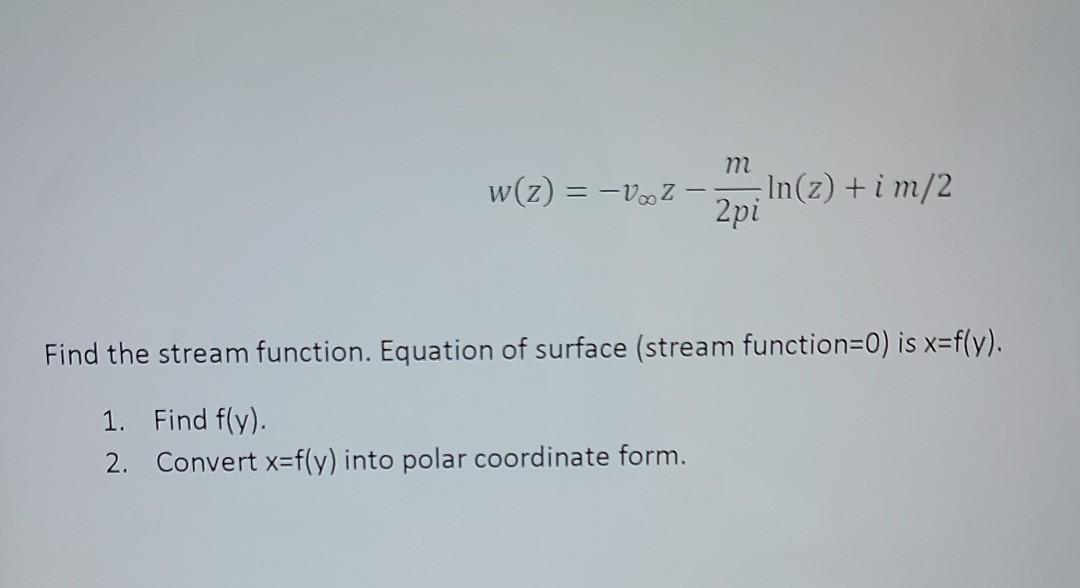 נון w(z) = -V. Z -In(z) +i m/2 2pi Find the stream | Chegg.com