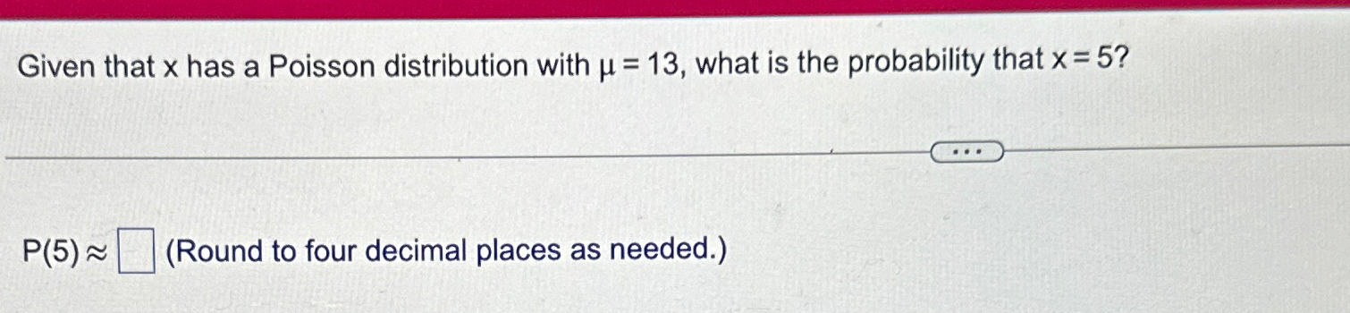 Solved Given that x ﻿has a Poisson distribution with μ=13, | Chegg.com