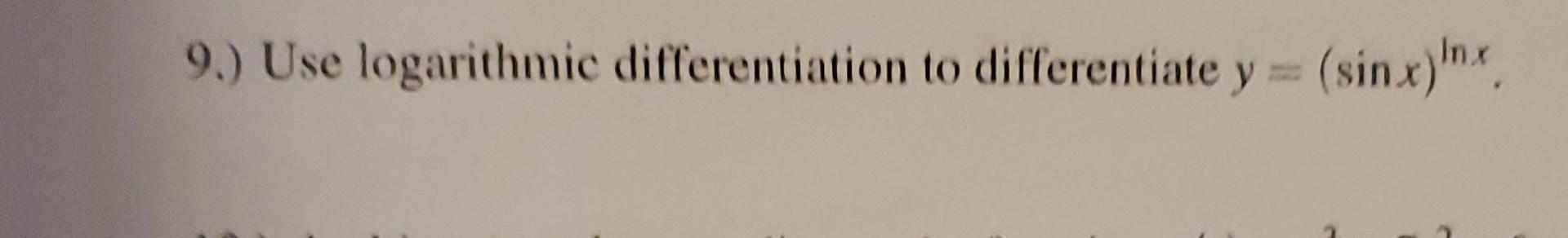 Solved 9.) Use logarithmic differentiation to differentiate | Chegg.com