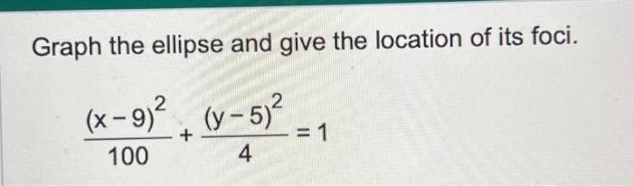 Solved Graph the ellipse and give the location of its foci. | Chegg.com
