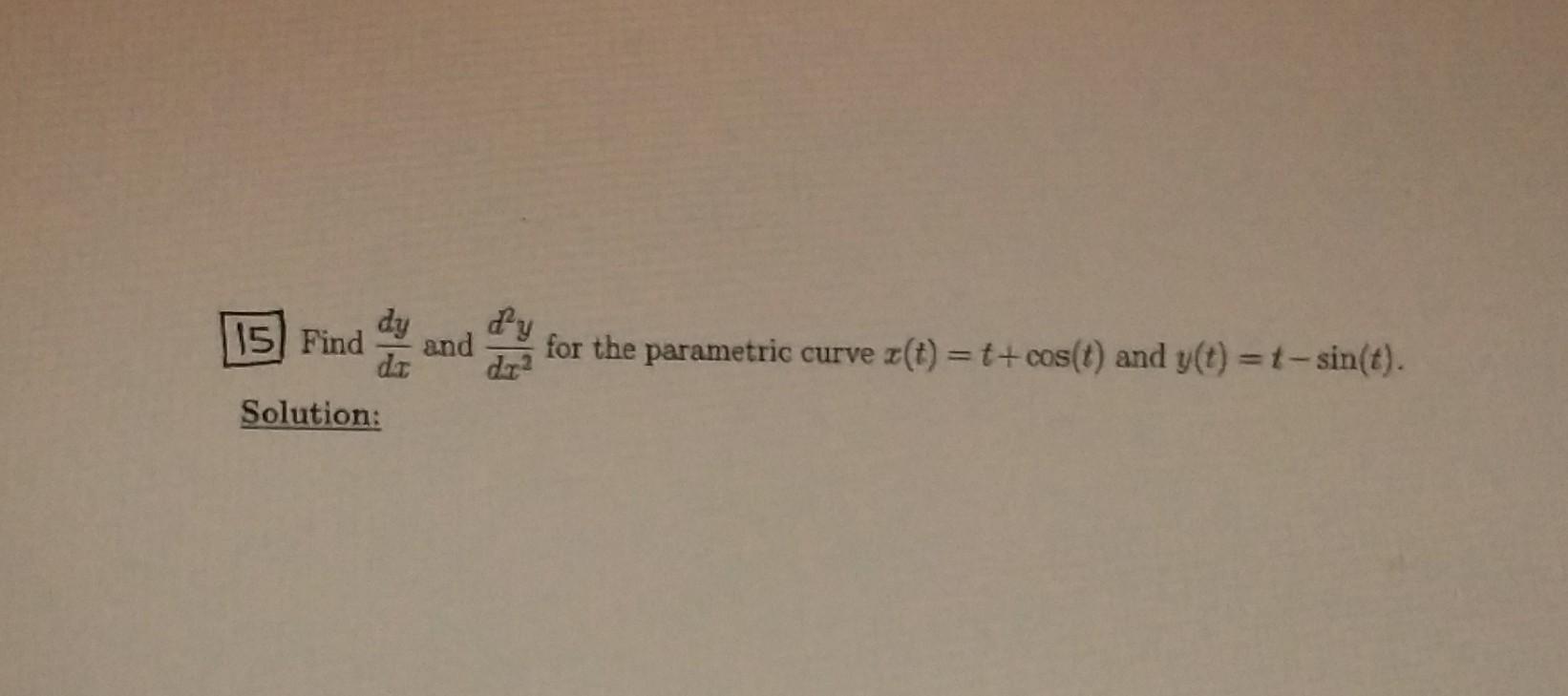 Solved 15 Find dxdy and dx2d2y for the parametric curve | Chegg.com