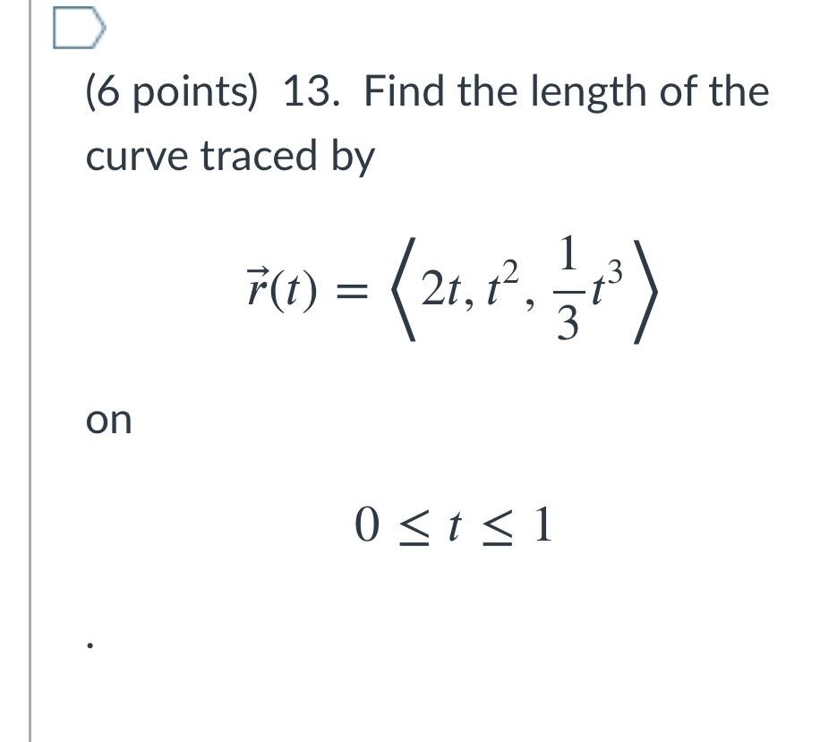 Solved (6 points) 13. Find the length of the curve traced by | Chegg.com