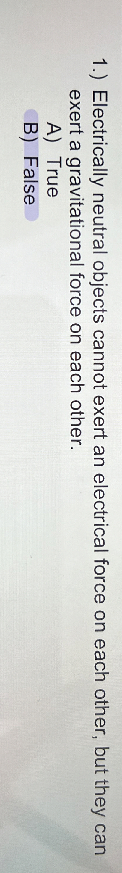 Solved 1.) ﻿Electrically neutral objects cannot exert an | Chegg.com