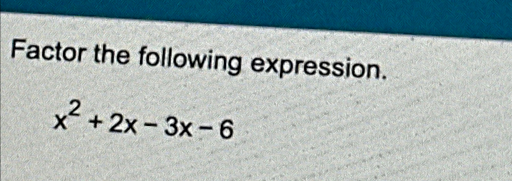 Solved Factor the following expression.x2+2x-3x-6 | Chegg.com