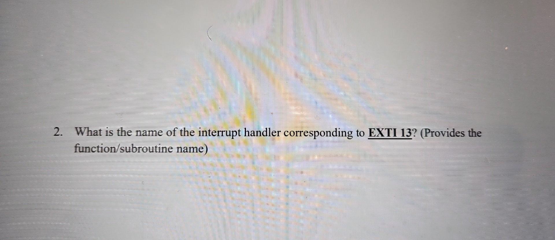 Solved 2 What Is The Name Of The Interrupt Handler 