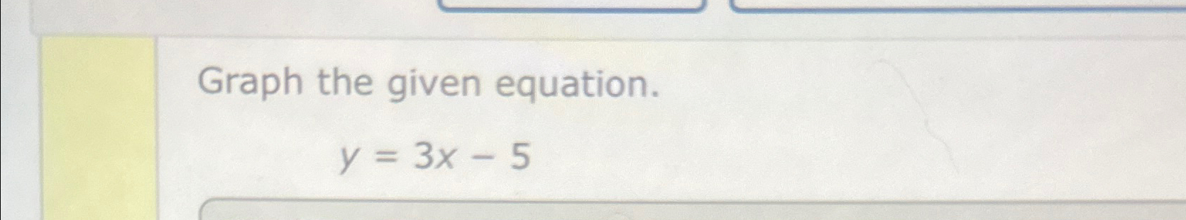 Solved Graph the given equation.y=3x-5 | Chegg.com