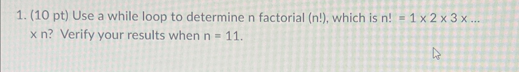 Solved (10 ﻿pt) ﻿Use a while loop to determine n ﻿factorial | Chegg.com