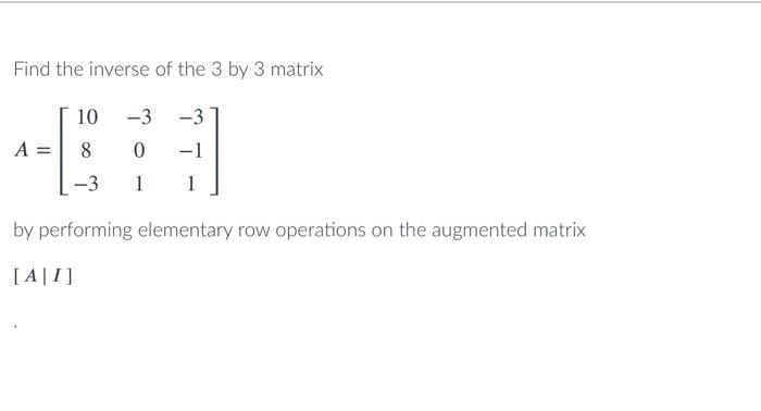 Solved Find the inverse of the 3 by 3 matrix -3 31 -1 10 -3 | Chegg.com