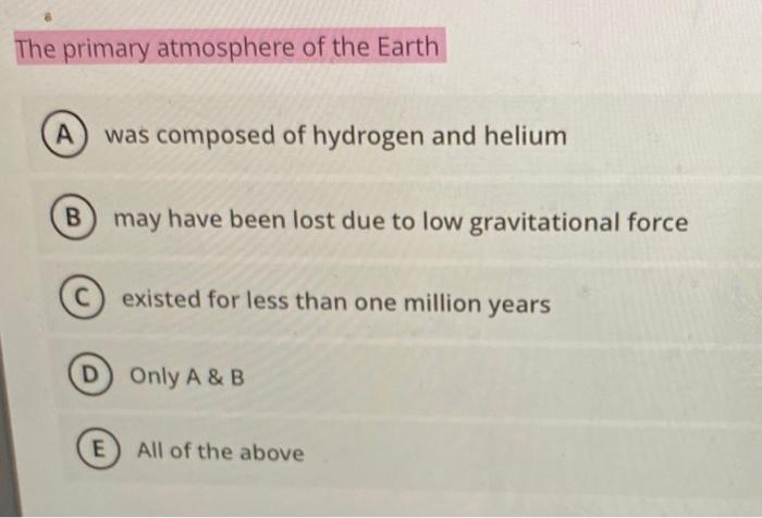 Solved The primary atmosphere of the Earth A was composed of | Chegg.com