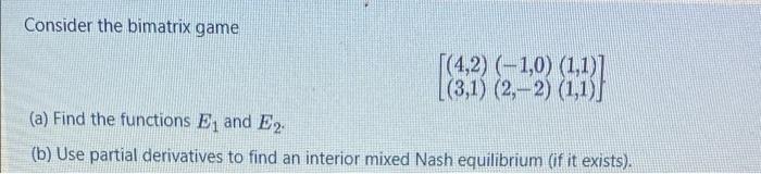 Solved Consider the bimatrix game T(4,2) (-1,0) (1,1) L(3,1) | Chegg.com