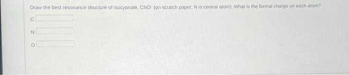 Solved Draw the best resonance structure of isocyanate, CNO- | Chegg.com