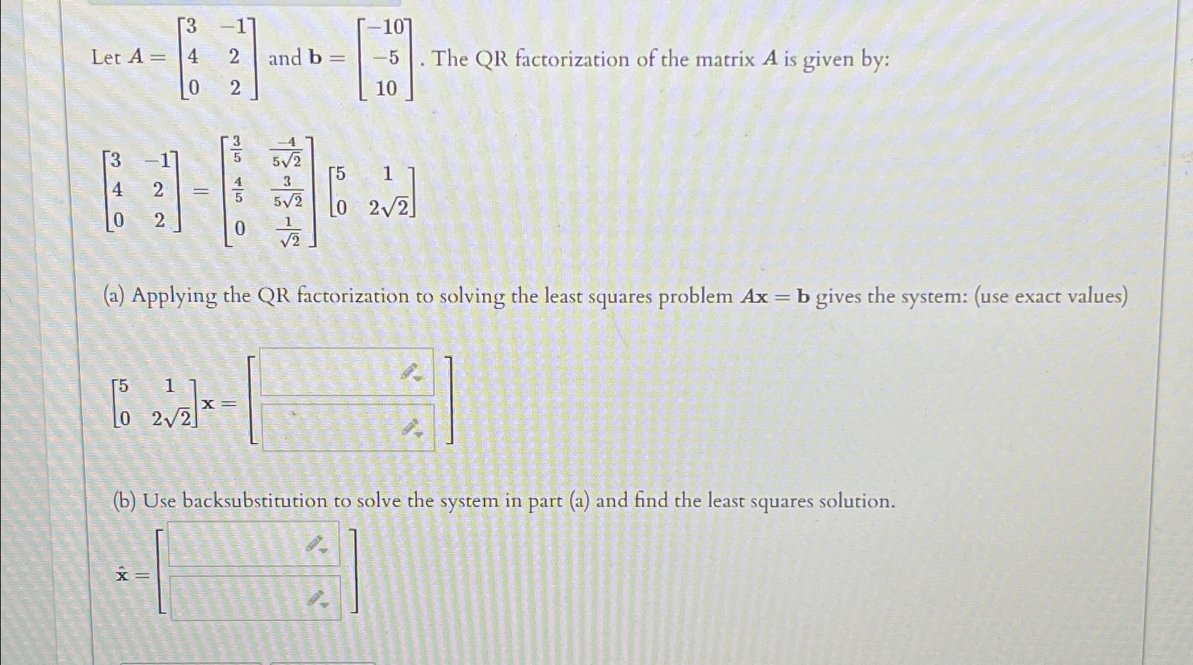 Solved Let A=[3-14202] ﻿and b=[-10-510]. ﻿The QR | Chegg.com