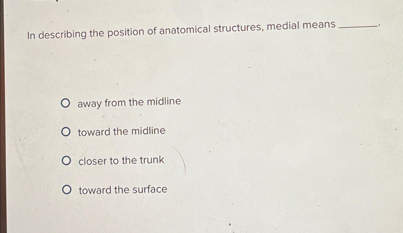 Solved In describing the position of anatomical structures, | Chegg.com