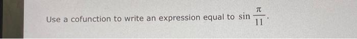 Solved U Use a cofunction to write an expression equal to | Chegg.com