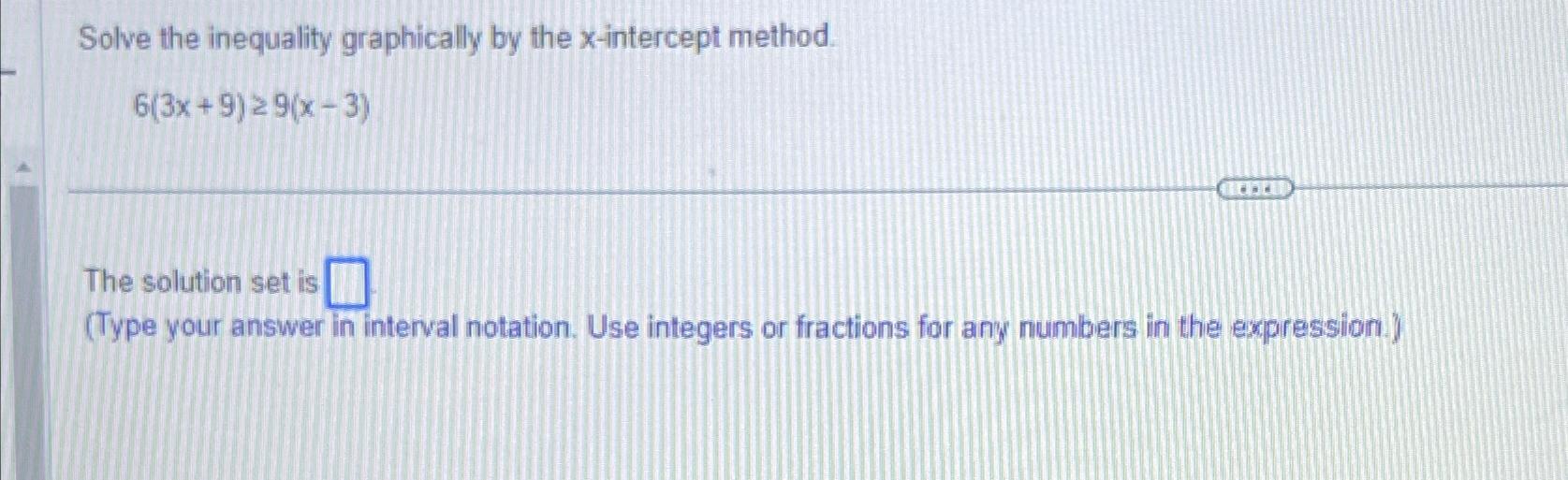Solved Solve the inequality graphically by the x-intercept | Chegg.com
