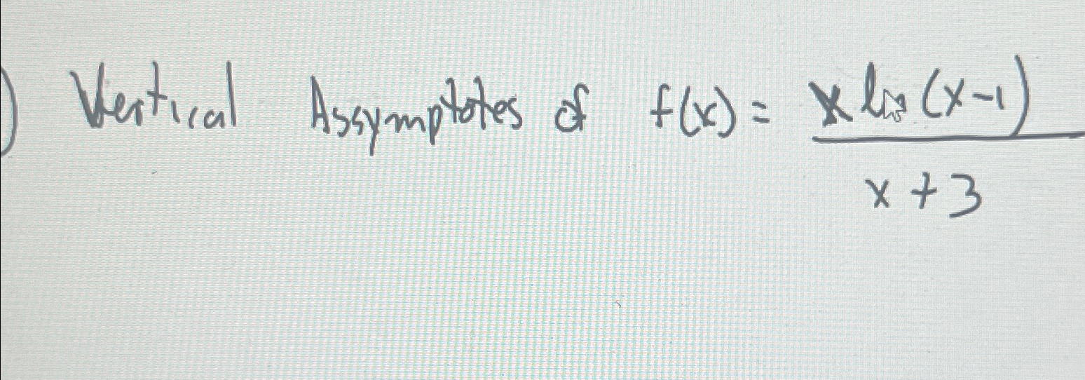 Solved Vertical Assymptotes of f(x)=xln(x-1)x+3 | Chegg.com