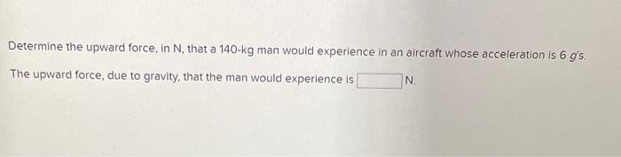 Solved Determine the upward force, in N, that a 140−kg man | Chegg.com