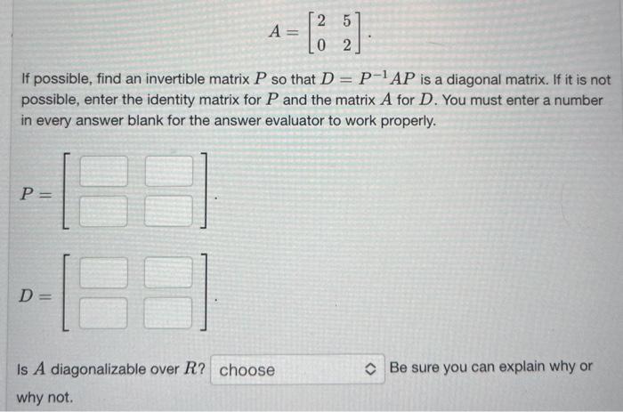 Solved A=[2052] If possible, find an invertible matrix P so | Chegg.com