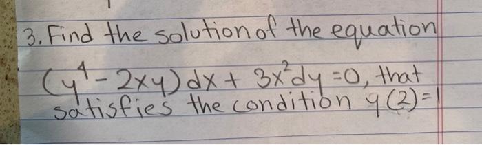 Solved Find the solution of the equation (y4−2xy)dx+3x2dy=0, | Chegg.com