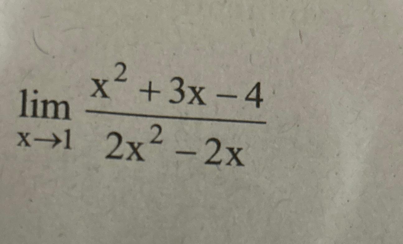 Solved limx→1x2+3x-42x2-2x | Chegg.com