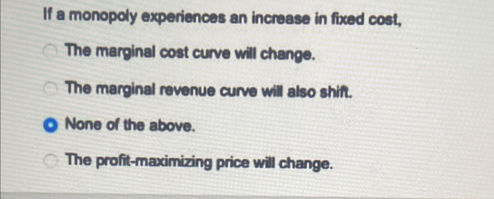 Solved If a monopoly experiences an increase in fixed | Chegg.com