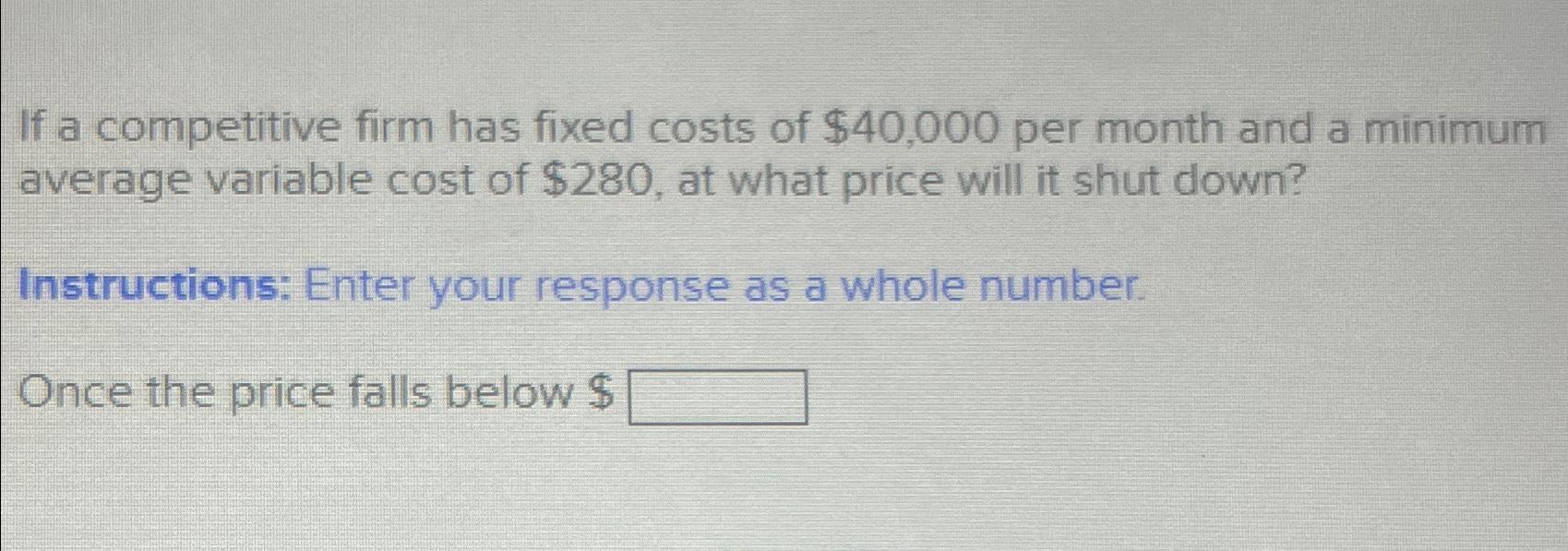 Solved If a competitive firm has fixed costs of $40,000 ﻿per | Chegg.com
