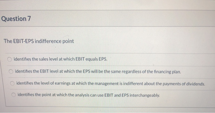 Solved Question 7 The EBIT-EPS indifference point identifies | Chegg.com