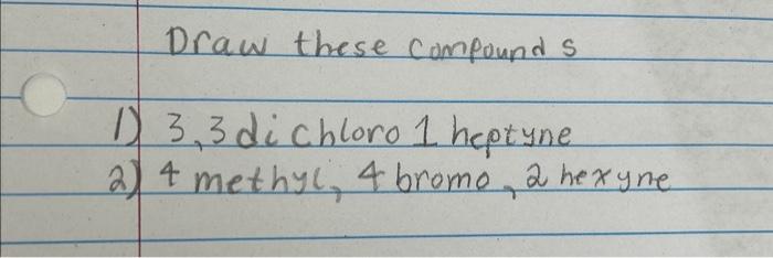 Solved Draw these compounds 1) 3,3 dichloro 1 heptyne 2) 4 | Chegg.com
