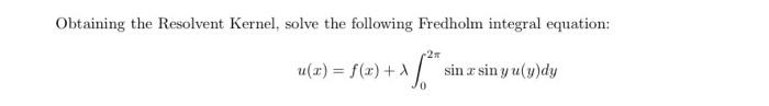 Solved Obtaining the Resolvent Kernel, solve the following | Chegg.com