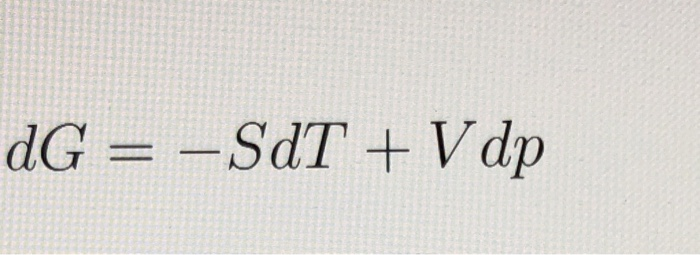 Solved dG = -SDT + V dp (a) Show that (b) Based on this, | Chegg.com