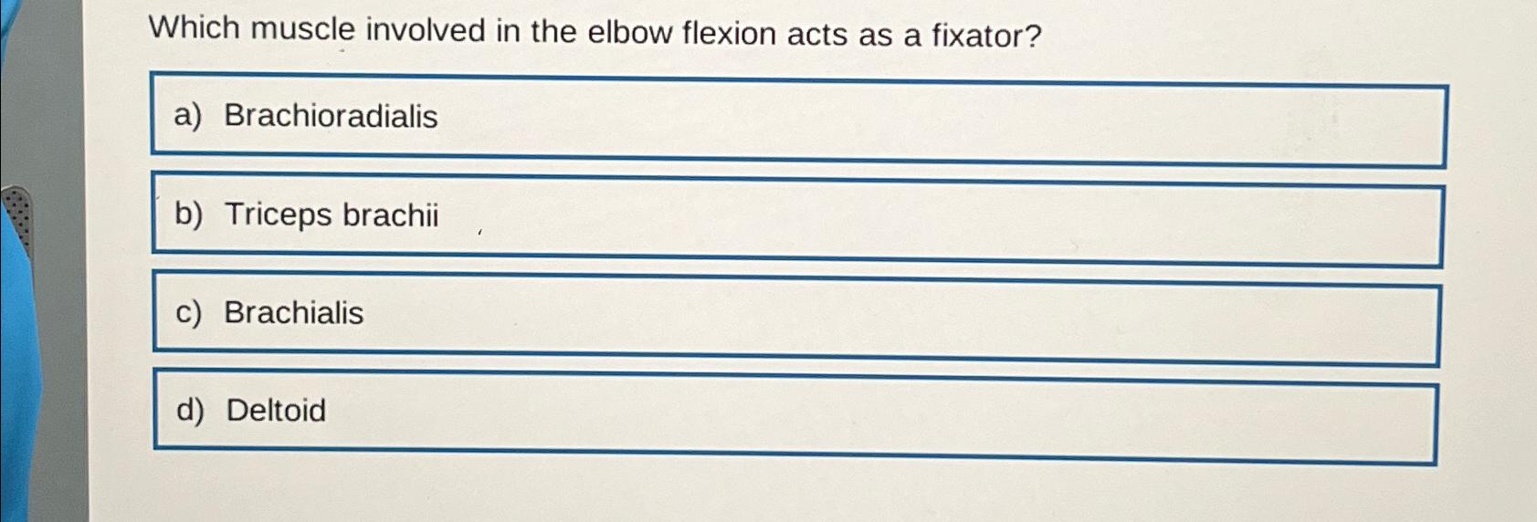 Solved Which muscle involved in the elbow flexion acts as a | Chegg.com