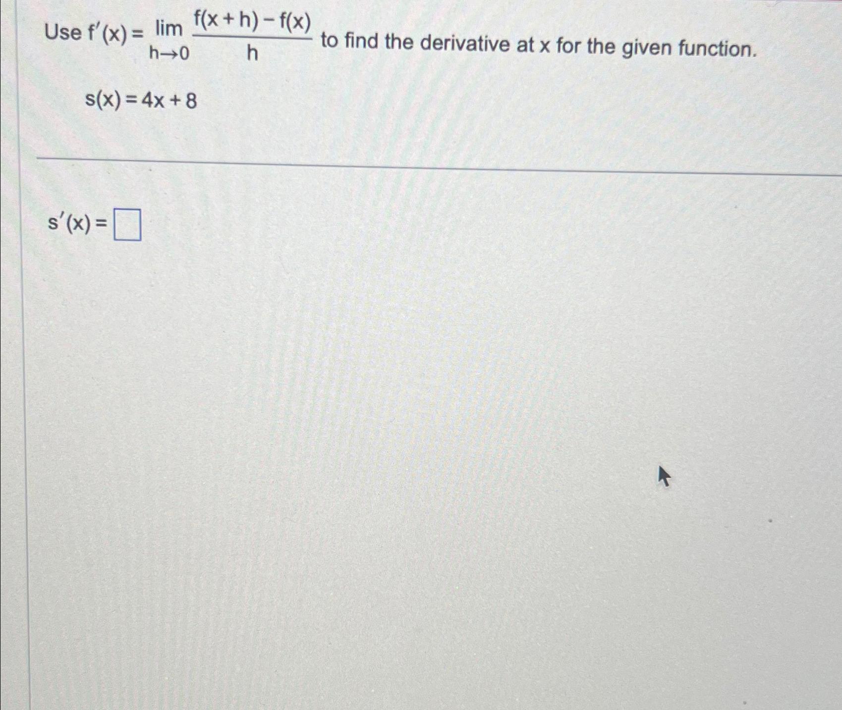 Solved Use f'(x)=limh→0f(x+h)-f(x)h ﻿to find the derivative | Chegg.com