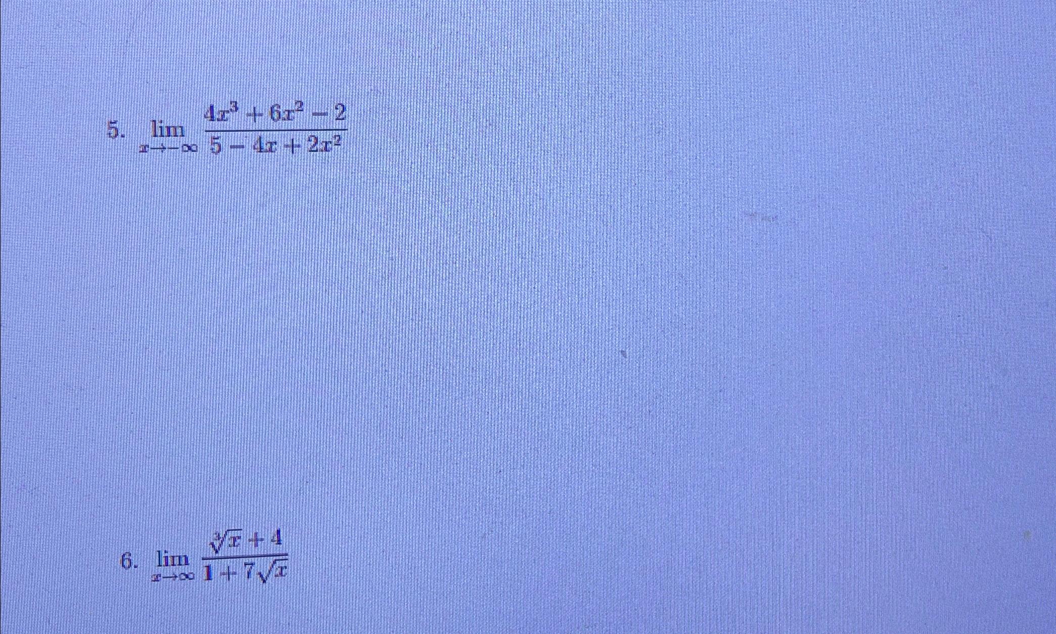 Solved limx→-∞4x3+6x2-25-4x+2x2limx→∞x3+41+7x2 | Chegg.com
