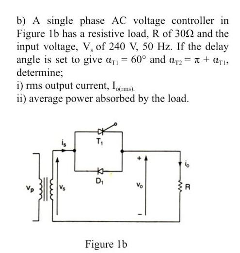 Solved b) A single phase AC voltage controller in Figure 1b | Chegg.com