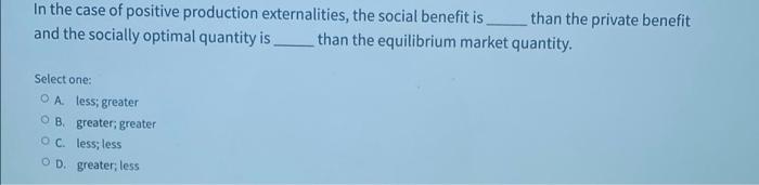 Solved In the case of positive production externalities, the | Chegg.com