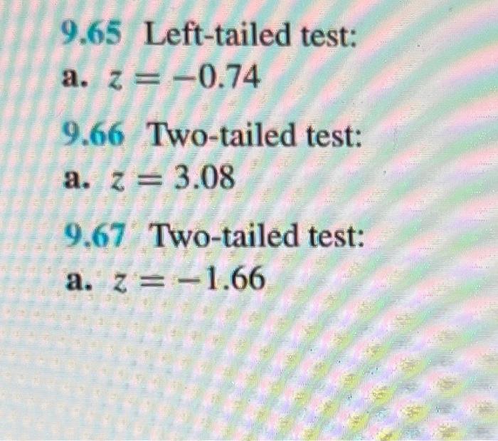 9.65 Left-tailed test: a. z=−0.74 9.66 Two-tailed | Chegg.com