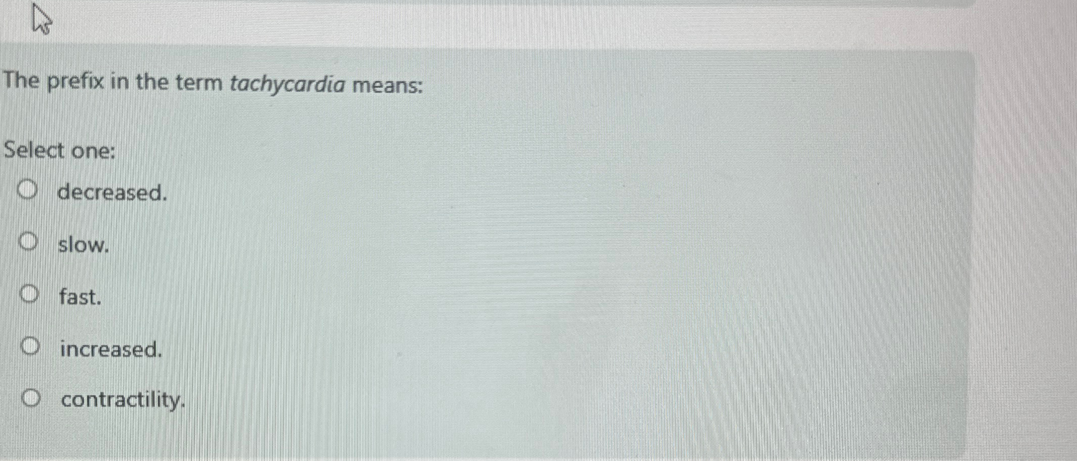 Solved The prefix in the term tachycardia means:Select | Chegg.com