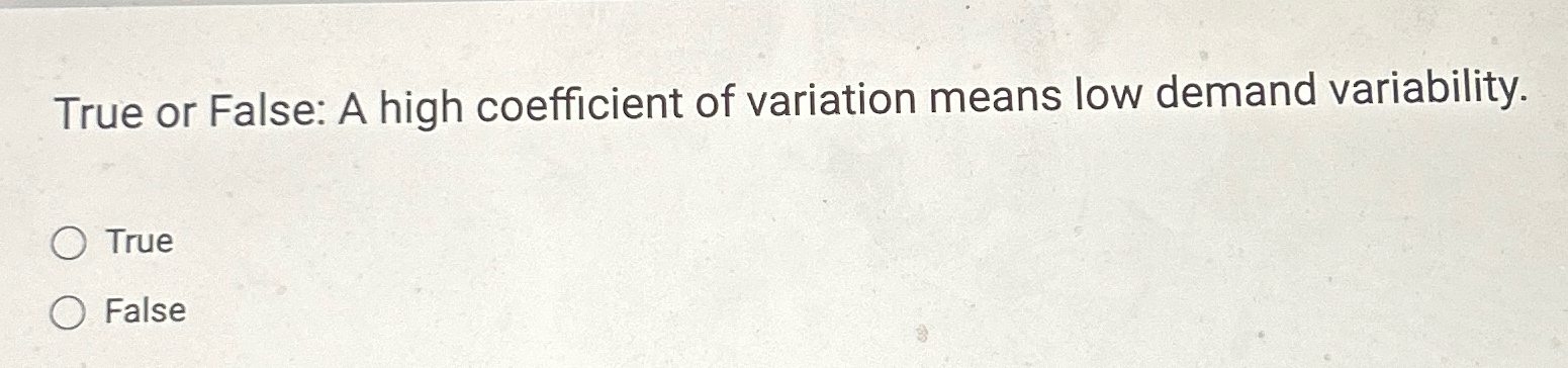 Solved True or False: A high coefficient of variation means | Chegg.com