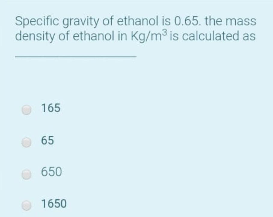 Solved Specific gravity of ethanol is 0.65. the mass density | Chegg.com