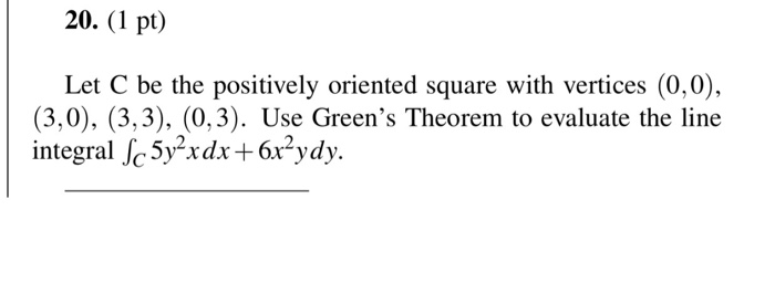 Solved 20. (1 pt) Let C be the positively oriented square | Chegg.com