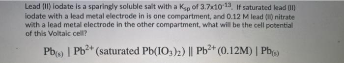 Solved Lead (II) iodate is a sparingly soluble salt with a | Chegg.com