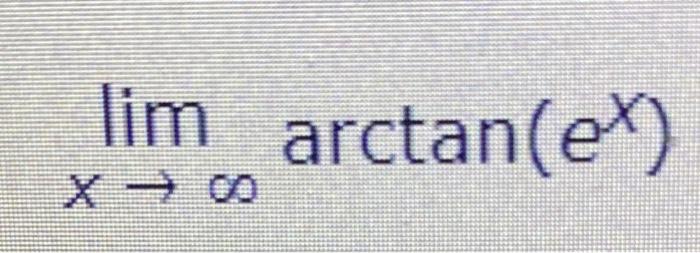 Solved limx→∞arctan(ex) | Chegg.com