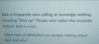 Solved Jack is frequently seen yelling at seemingly nothing. | Chegg.com