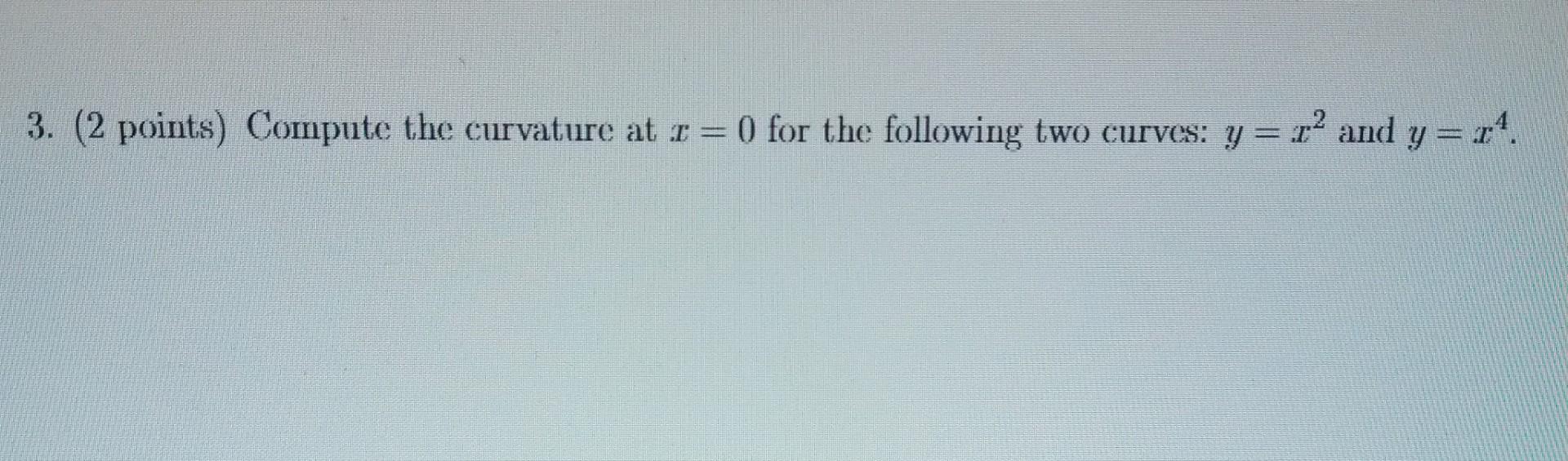 Solved 3. (2 points) Compute the curvature at x=0 for the | Chegg.com