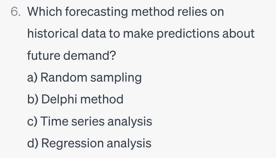 Solved 6. Which forecasting method relies on historical data | Chegg.com