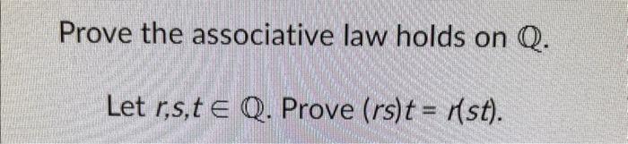 Solved Prove the associative law holds on Q. Let r,s,t∈Q. | Chegg.com