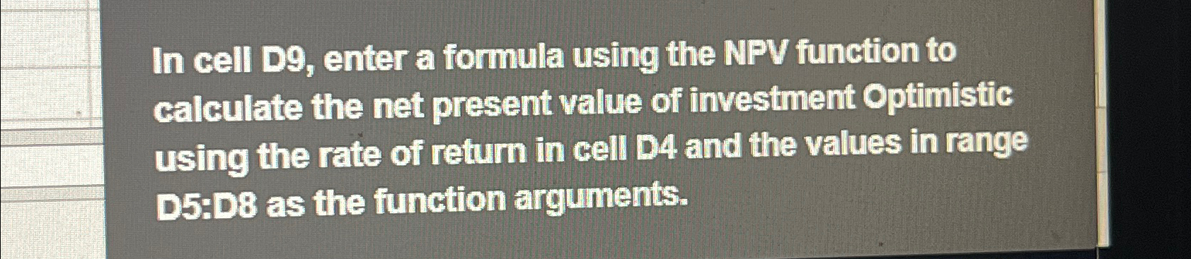 Solved In cell D9, ﻿enter a formula using the NPV function | Chegg.com
